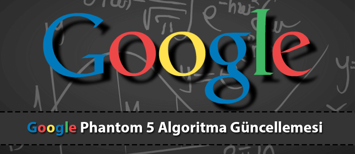 Google Phantom 5 Algoritma Güncellemesi - aramamotoru.com