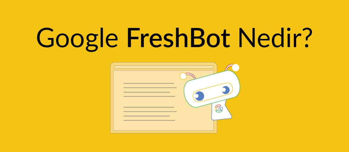 Google FreshBot Nedir? - aramamotoru.com