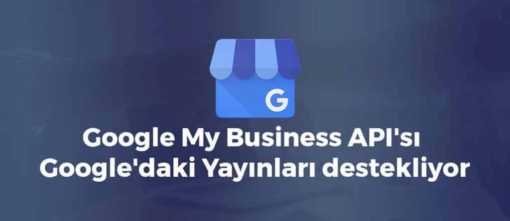 Google My Business API'sı artık Google'daki Yayınları destekliyor ...