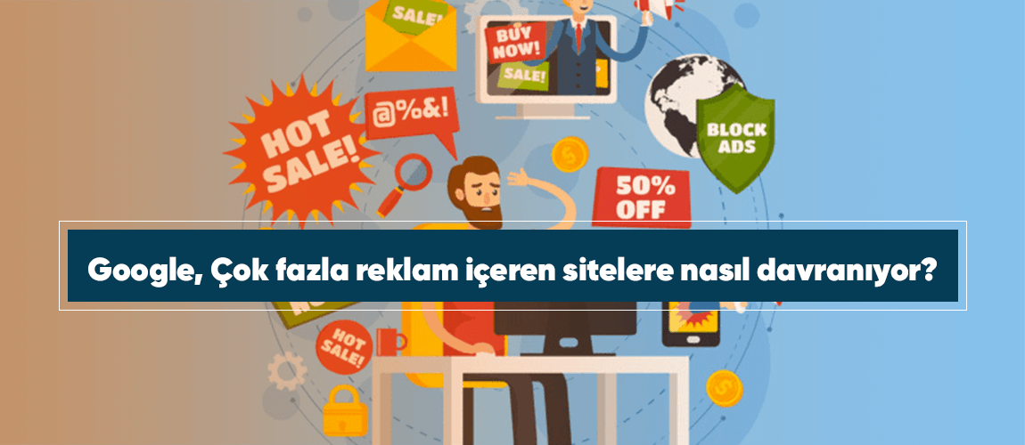 Google, Çok fazla reklam içeren sitelere nasıl davranıyor ...
